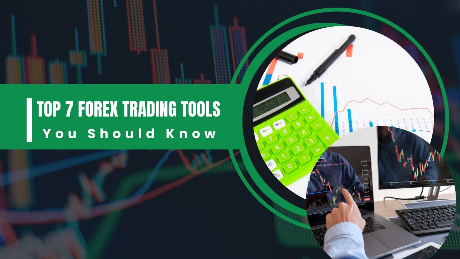 Top 7 Forex Trading Tools That You Need To Know About
